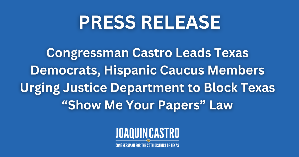 Congressman Castro Leads Texas Democrats, Hispanic Caucus Members Urging Justice Department to ...